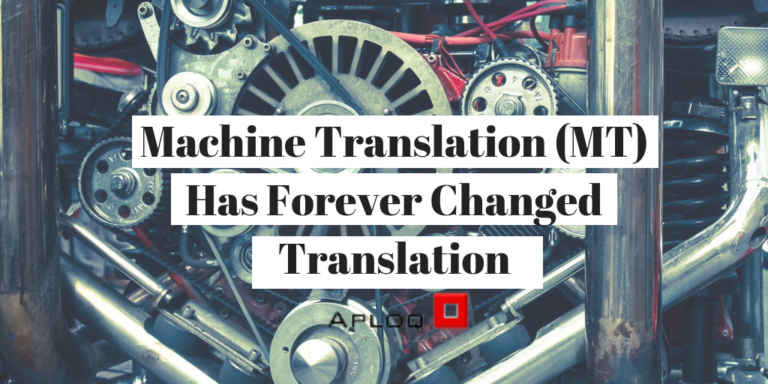 Machine Translation (MT) Has Forever Changed Translation